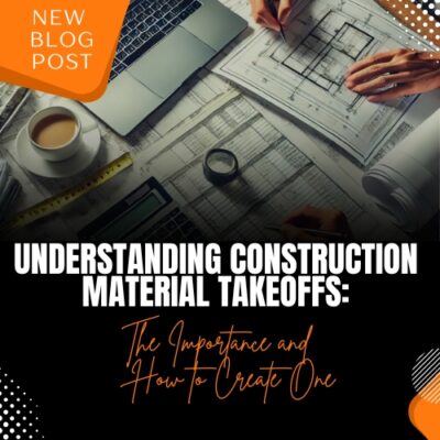 Construction Material Takeoff: The Key to Accurate Bids & Budgets