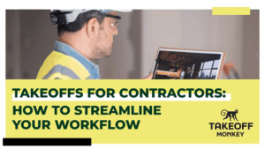 Takeoffs for Contractors: How to Streamline Your Workflow - Takeoff Monkey